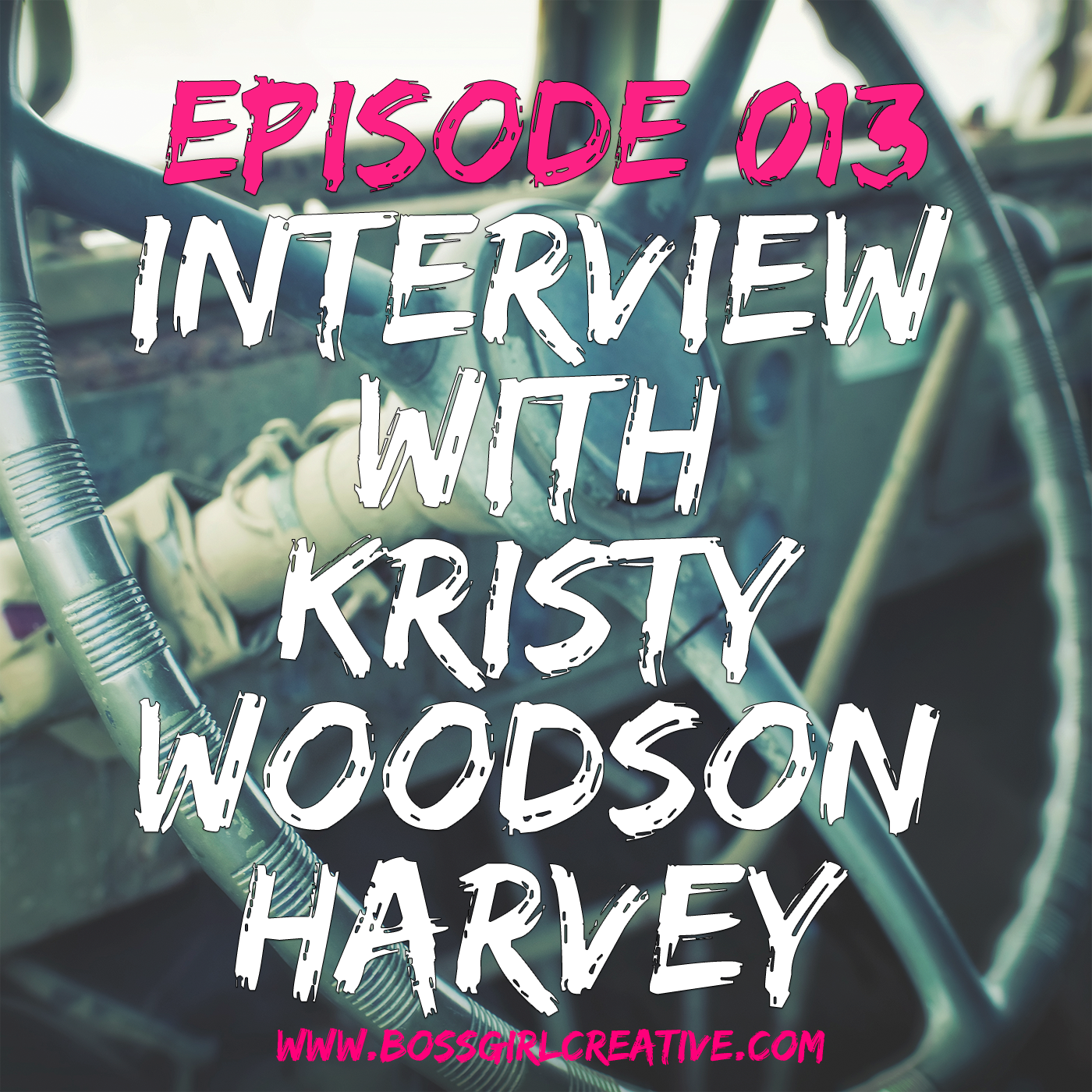 EPISODE 013 - INTERVIEW WITH KRISTY WOODSON HARVEY - Boss Girl Creative