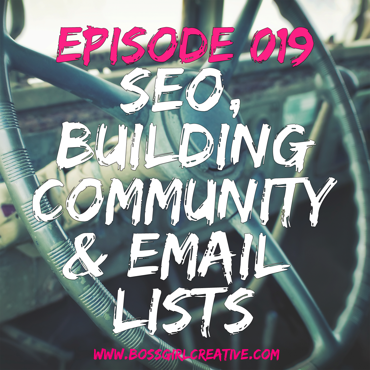 EPISODE 019 - SEO, BUILDING COMMUNITY & GROWING EMAIL LISTS - Boss Girl ...