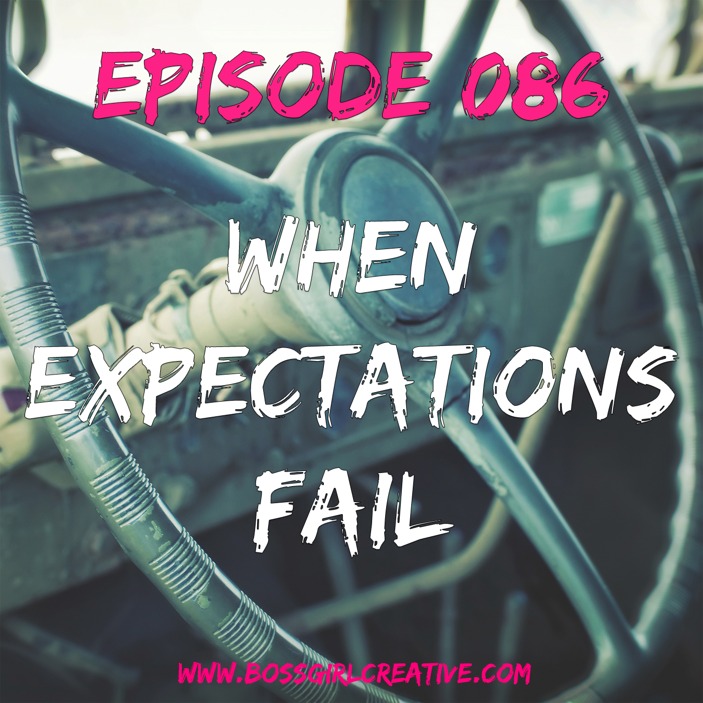 EPISODE 086 - WHEN EXPECTATIONS FAIL - Boss Girl Creative