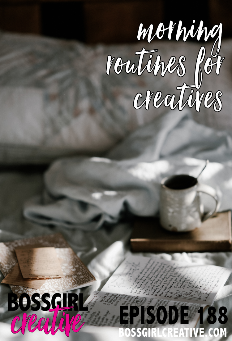 EPISODE 188 - MORNING ROUTINES FOR CREATIVES - Boss Girl Creative