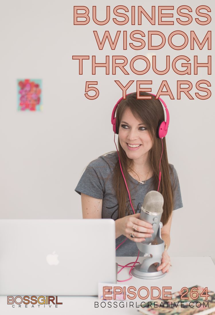 EPISODE 264 - BUSINESS WISDOM THROUGH 5 YEARS OF PODCASTING - Boss Girl ...