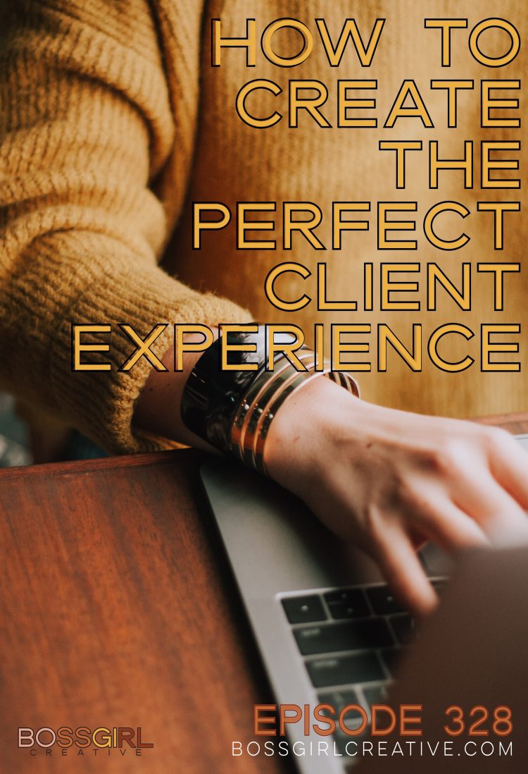EPISODE 328 - HOW TO CREATE THE PERFECT CLIENT EXPERIENCE - Boss Girl ...