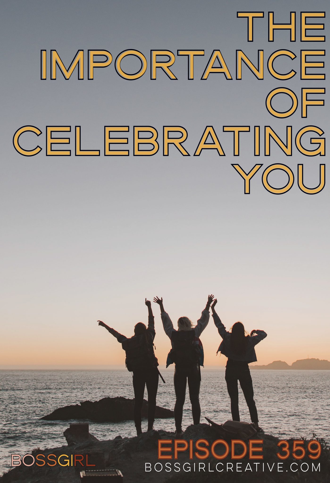 EPISODE 359 - THE IMPORTANCE OF CELEBRATING YOU - Boss Girl Creative