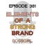 EPISODE 381 - ELEMENTS OF A STRONG BRAND - Boss Girl Creative