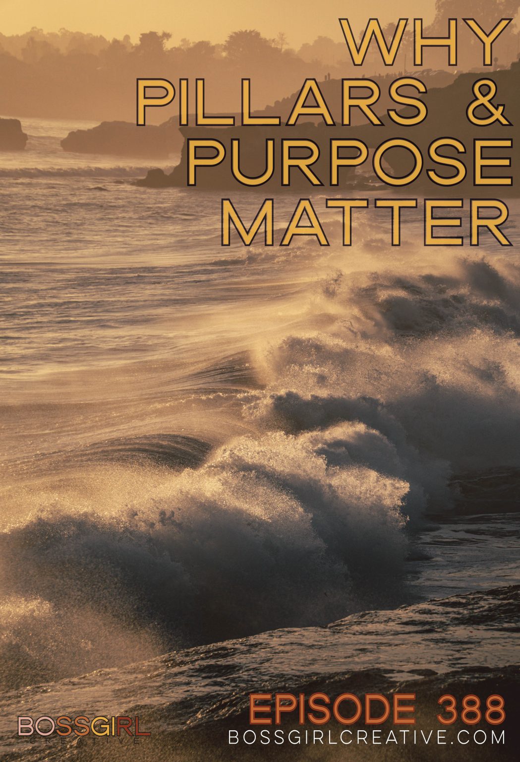 EPISODE 388 - WHY PILLARS & PURPOSE MATTER - Boss Girl Creative