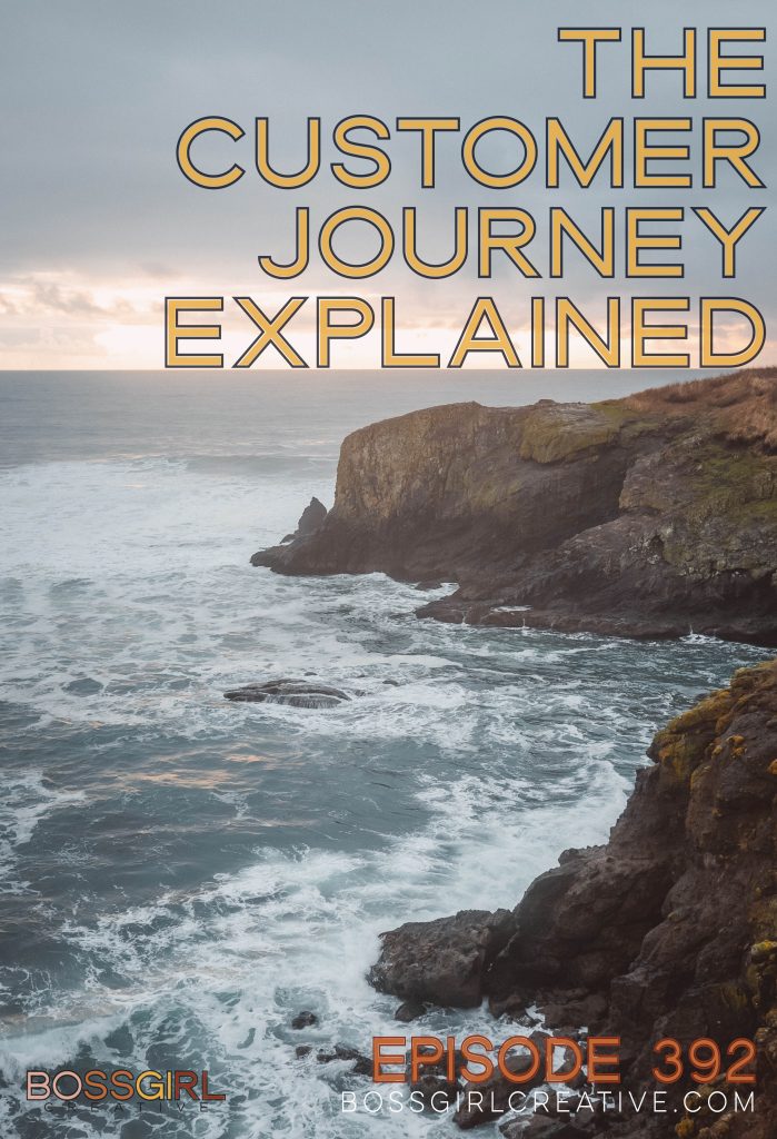 EPISODE 392 - THE CUSTOMER JOURNEY EXPLAINED - Boss Girl Creative